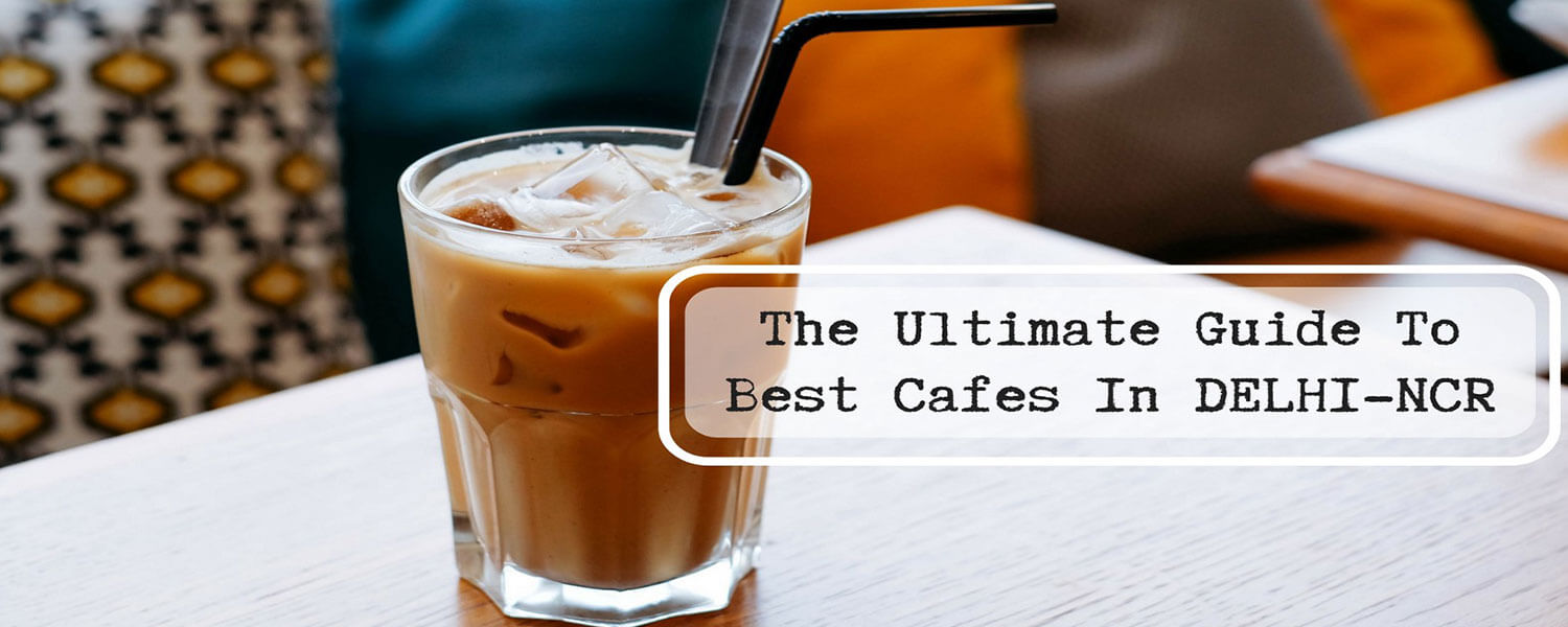 Tea Cafes in Delhi you should definitely explore- EaseMyTrip.com
